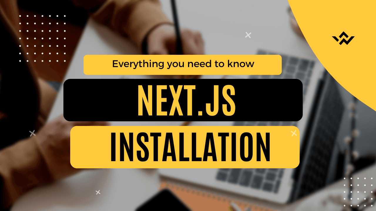 Next.js Installation: Everything You Need to Know to Get Started